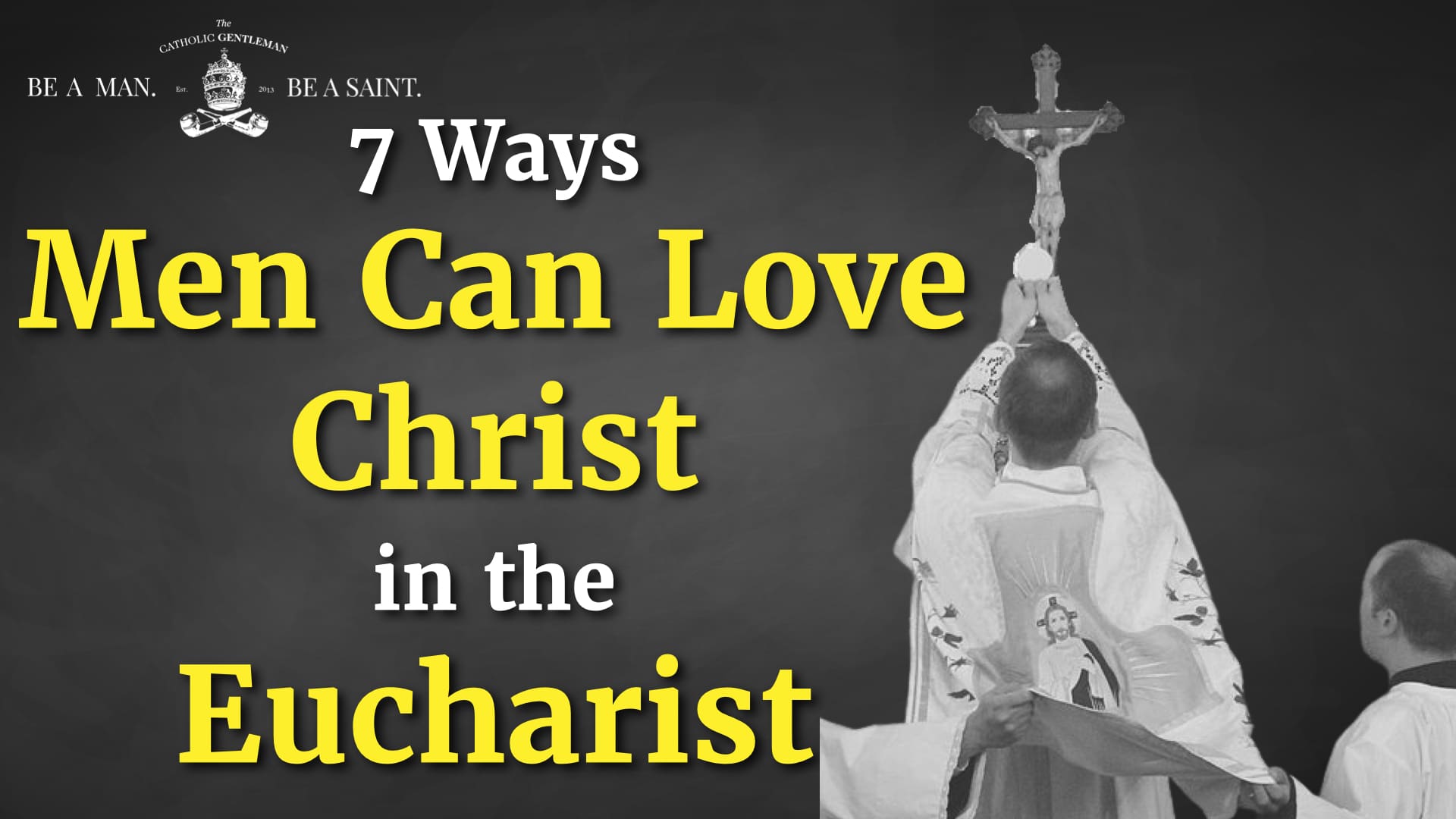 7 Ways Men Can Love Christ in the Eucharist - The Catholic Gentleman