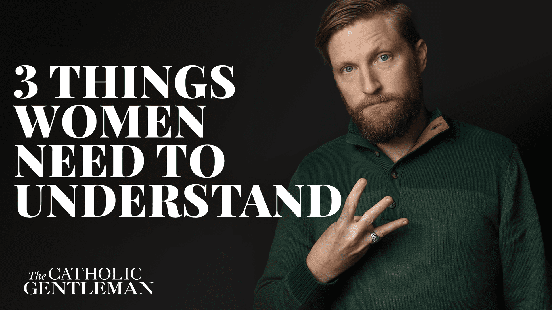 Helping Women Understand Men - 3 Things - The Catholic Gentleman