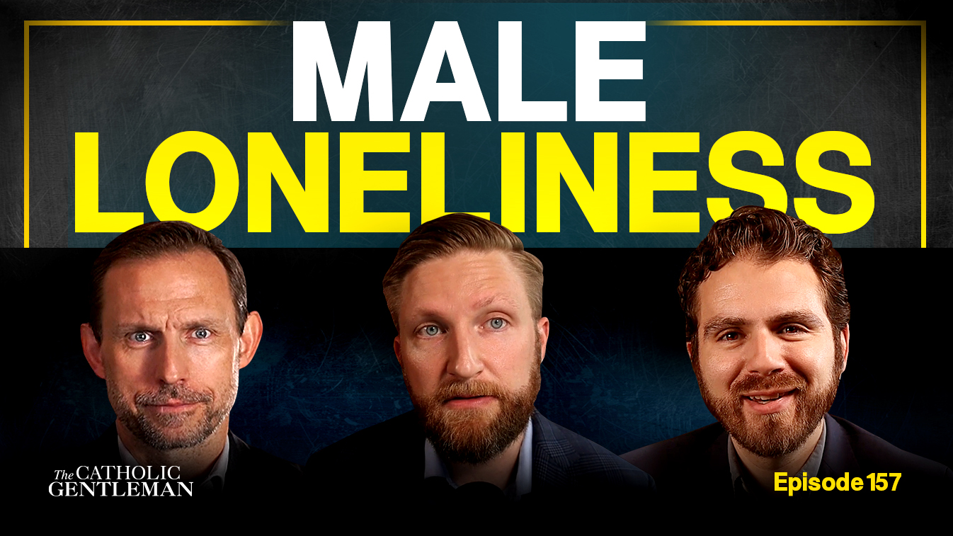 Epidemic of Male Loneliness: Is there a Cure? - The Catholic Gentleman