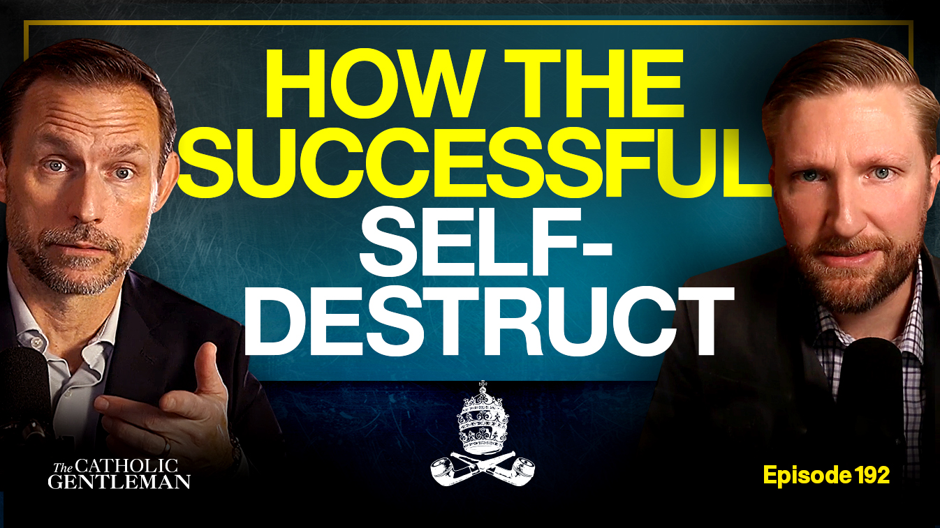 How the Most Successful People Self-Destruct - The Catholic Gentleman